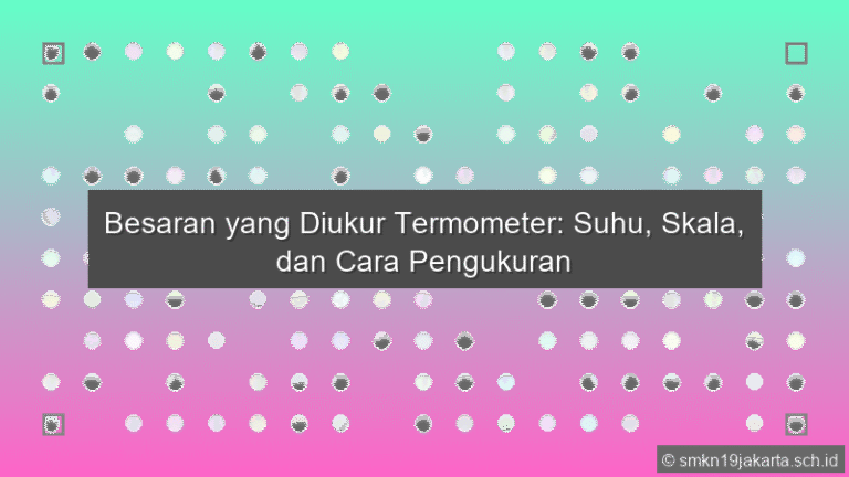 Besaran yang Diukur Termometer: Suhu, Skala, dan Cara Pengukuran