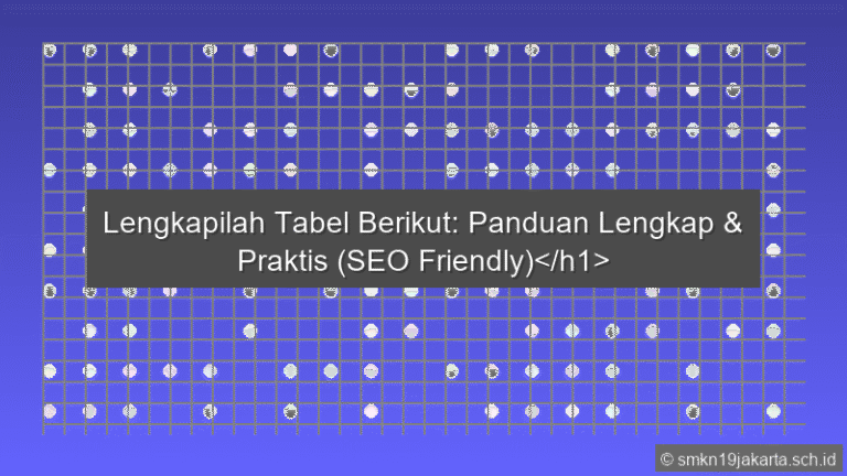 Lengkapilah Tabel Berikut: Panduan Lengkap & Praktis (SEO Friendly)