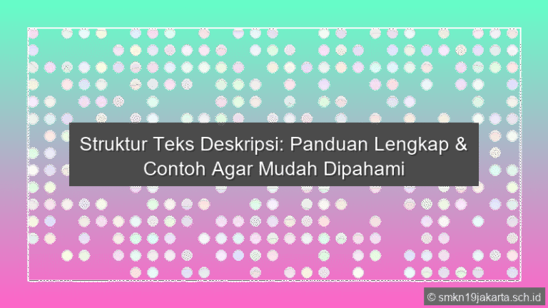 Struktur Teks Deskripsi: Panduan Lengkap & Contoh Agar Mudah Dipahami